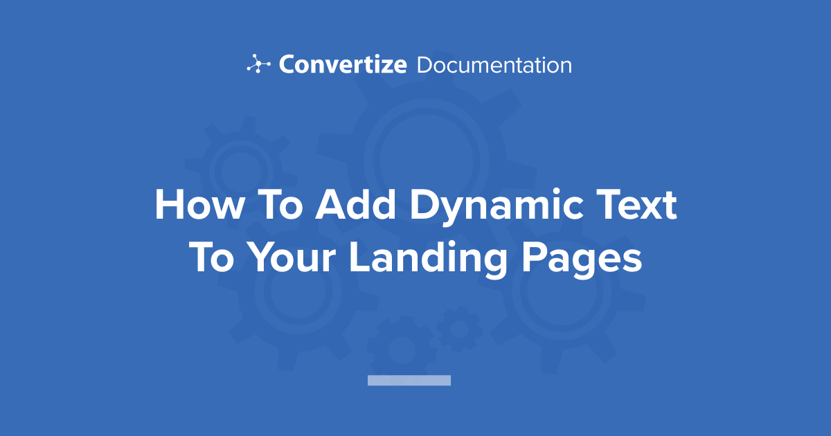 How to Add Dynamic Text To Your Landing Pages | Convertize Knowledge
